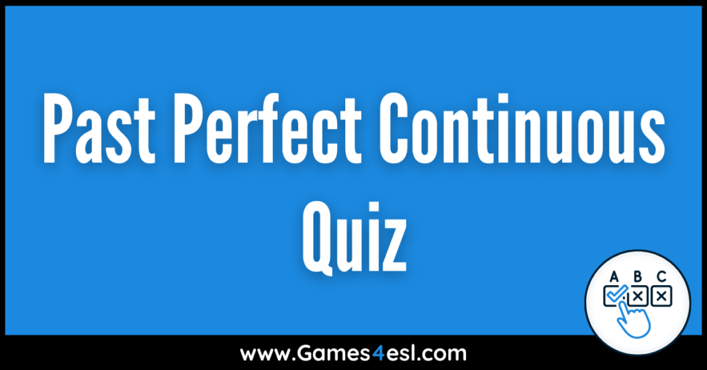 Past Perfect Continuous Tense Quiz | Games4esl