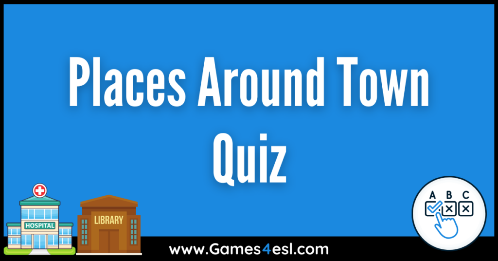 Places Around Town Quiz | Games4esl