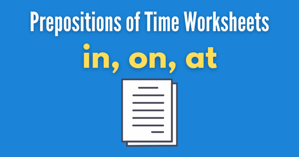 Prepositions Of Time Worksheets – In, On, At | Games4esl